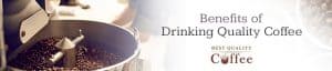 What are the Benefits of Drinking Quality Coffee - Best Quality Coffee