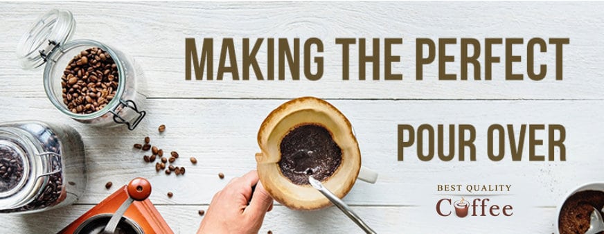 Tips for Making the Perfect Pour Over - Best Quality Coffee