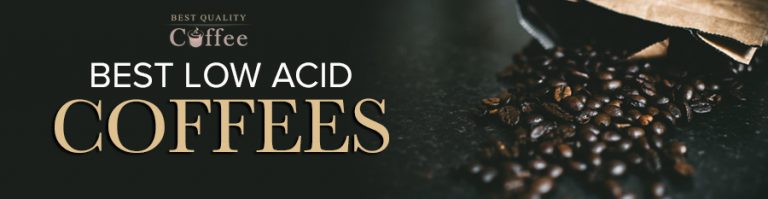 Best Low Acid Coffees and Non Acidic Coffees [2024] - Best Quality Coffee