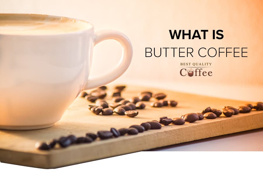 What is Butter Coffee? - Best Quality Coffee