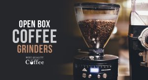 Guide to the Best Open Box Coffee Grinders [2024] - Best Quality Coffee