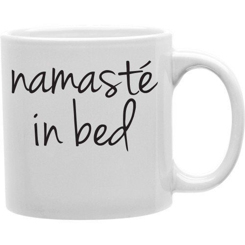 Namaste In Bed 11 oz Ceramic Coffee Mug - Best Quality Coffee