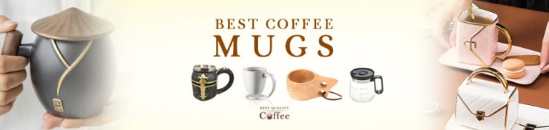 Be Inspired by the Best Coffee Mugs for Coffee Lovers - Best Quality Coffee