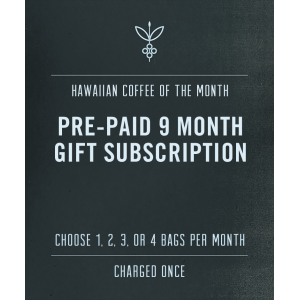 Pre-paid 9 Month Hawaiian Coffee Gift Subscription - Best Quality Coffee